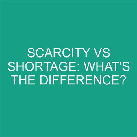 Scarcity Vs Shortage What S The Difference Differencess