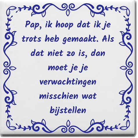 Spreuktegel Over Vader Pap Ik Hoop Dat Ik Je Trots Heb Gemaakt Als Dat