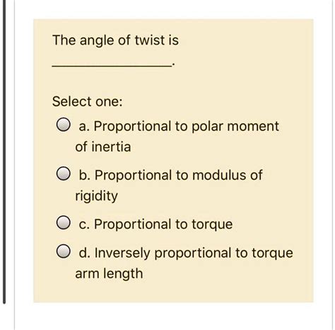 Solved The Angle Of Twist Is Select One A Proportional To The Polar