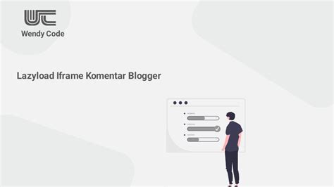 Lazyload Iframe Komentar Blogger Wendy Code