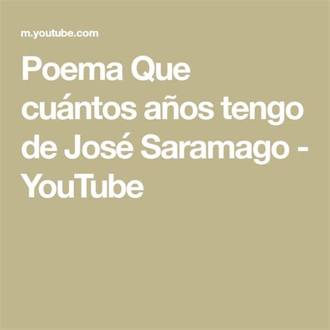 Poema Que cuántos años tengo de José Saramago YouTube Poemas José saramago Pepito