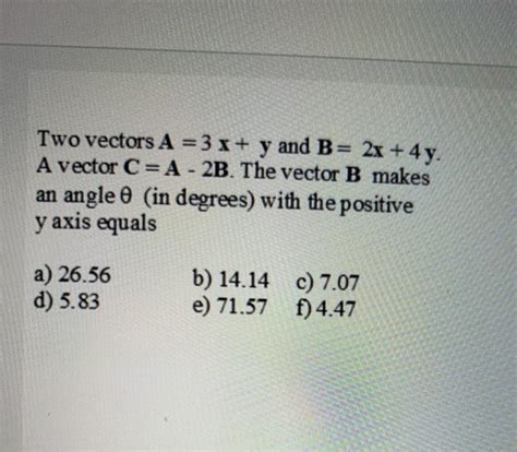 Solved Two Vectors A 3 X Y And B 2x 4y A Vector C A