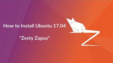 How To Install Ubuntu Zesty Zapus Installation Zesty Linux