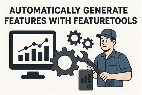 How To Automatically Generate Features With Featuretools Using Dfs