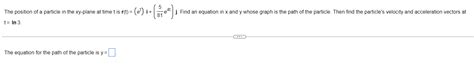 Solved The Position Of A Particle In The Xy Plane At Time T Chegg Com