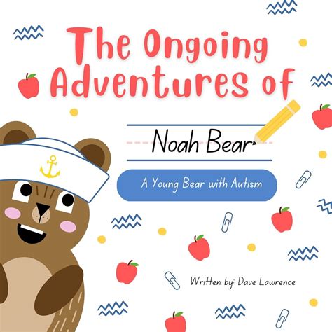 The Ongoing Adventures Of Noah Bear A Young Bear With Autism Noah Bear A Young Bear With