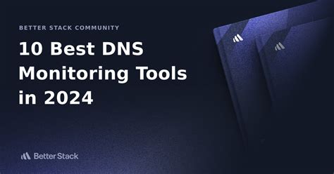 10 Best Dns Monitoring Tools In 2025 Better Stack Community