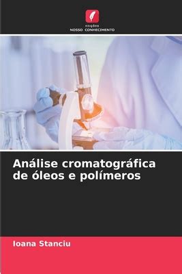 Anßlise cromatogrßfica de leos e pol meros by Ioana Stanciu Alibris