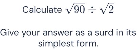 Solved Calculate Sqrt 90 Sqrt 2 Give Your Answer As A Surd In Its