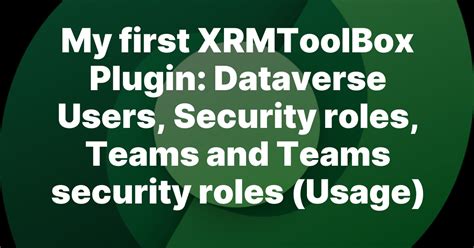 My First Xrmtoolbox Plugin Dataverse Users Security Roles Teams And