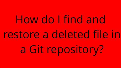 How Do I Find And Restore A Deleted File In A Git Repository Youtube