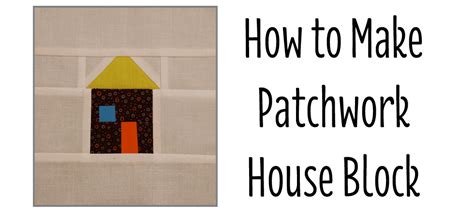 HOW TO MAKE PATCHWORK HOUSE BLOCK GnomeAngel