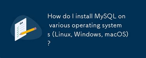 how do i install mysql on various operating systems linux windows