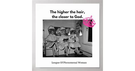 You Know The Higher The Hair The Closer To God Poster Zazzle