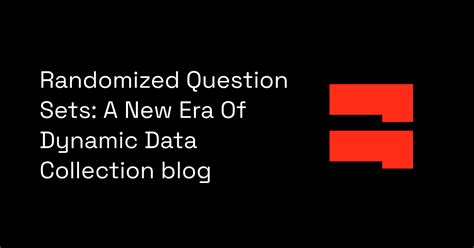 Randomized Question Sets A New Era Of Dynamic Data Collection Blog