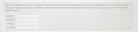 Solved Use A Sum Or Difference Fomula Or A Half Angle Chegg