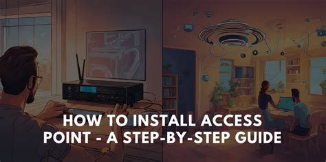 How To Install Access Point A Step By Step Guide