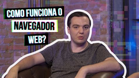 Como Funcionam Os Navegadores Web Hipsterspontotube Youtube