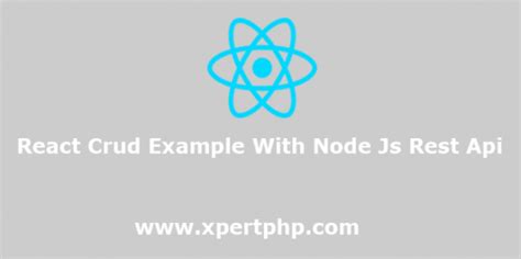 React Crud Example With Node Js Rest Api Xpertphp