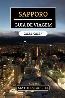 Sapporo Guia De Viagem Um Manual Completo Revelando