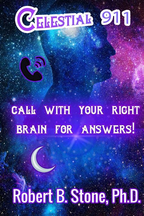 Celestial 911: CALL WITH YOUR RIGHT BRAIN FOR ANSWERS! by Robert B ...