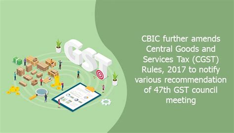Cbic Further Amends Central Goods And Services Tax Cgst Rules 2017