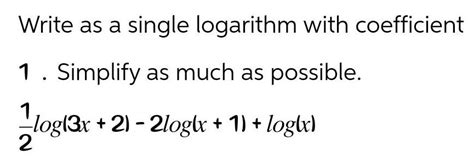 [answered] write as a single logarithm with coefficient 1 simplify as