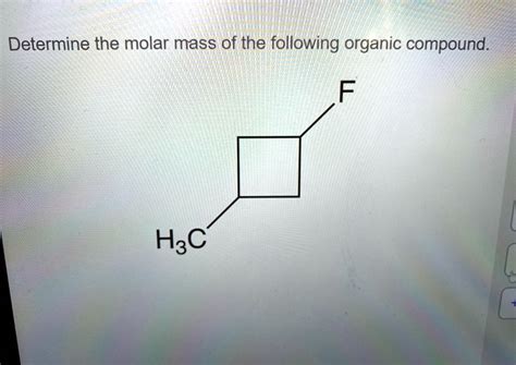 SOLVED Determine The Molar Mass Of The Following Organic Compound HaC