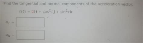 Solved Find The Tangential And Normal Components Of The