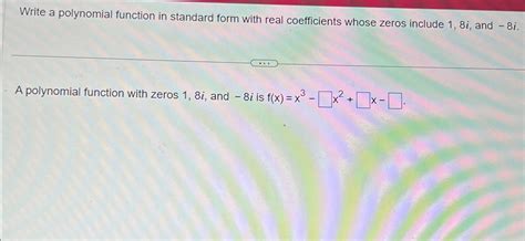 Solved Write A Polynomial Function In Standard Form With