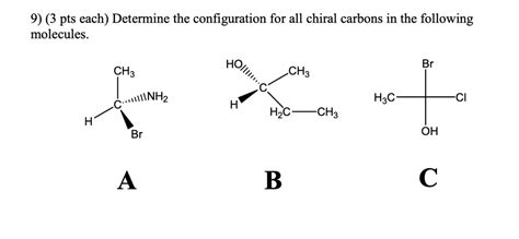 SOLVED: 9) (3 pts each) Determine the configuration for all chiral carbons in the following ...