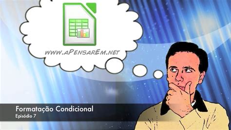 Tutorial LibreOffice Calc Ep 7 Formatação Condicional A Pensar em