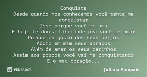 Conquista Desde Quando Nos Conhecemos Juliana Sampaio Pensador