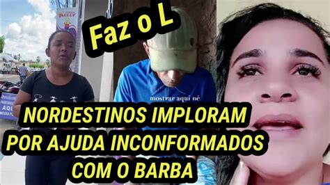 NORDESTINOS IMPLORAM AJUDA INCONFORMADOS O BARBA Fazol Fazueli Fazuele YouTube
