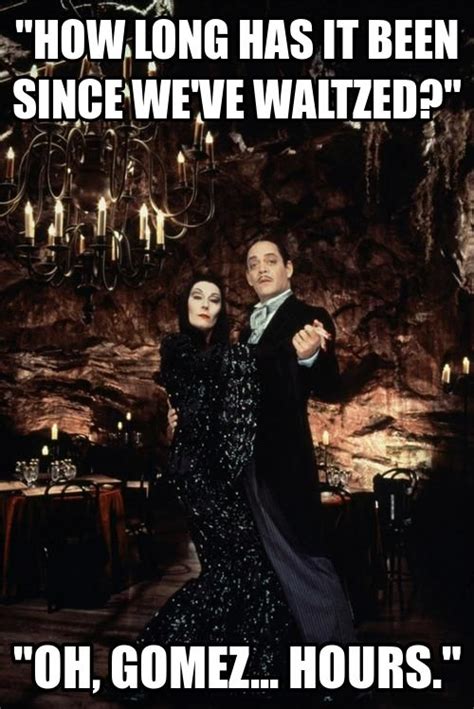 Morticia And Gomez Addams Quotes Quotesgram