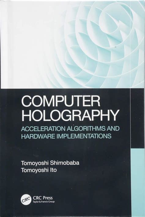 Computer Holography Acceleration Algorithms And Hardware Implementations Shimobaba Tomoyoshi