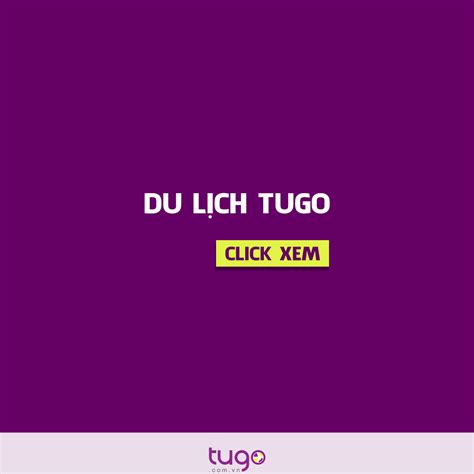 Tự Tin Trải Nghiệm Cùng Tugo Vn