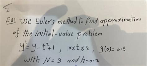 Solved Exi Use Eulers Method To Find Approximation Of The