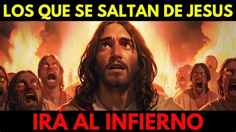 Los Que Se Saltan De Jesus Ir Al Infierno De Verdad Vas A Ignorar A