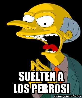 Meme Personalizado Suelten A Los Perros 16714521