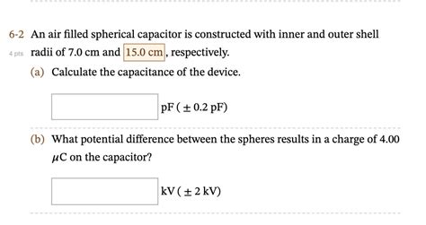 6 2 An Air Filled Spherical Capacitor Is Constructed With Inner And