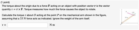 Solved 1 Point The Torque About The Origin Due To A Force