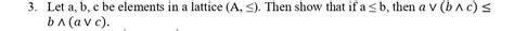 Solved Let A B C Be Elements In A Lattice A Then Chegg Com