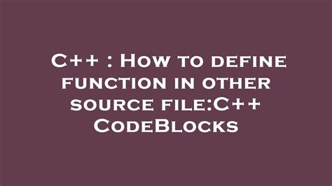 C How To Define Function In Other Source Filec Codeblocks Youtube