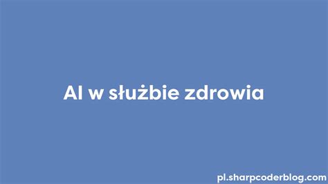 ai w służbie zdrowia sharp coder blog