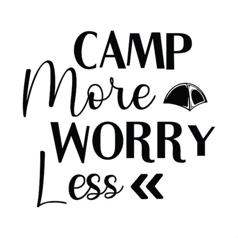 Camp More Worry Less Images Free Download On Freepik