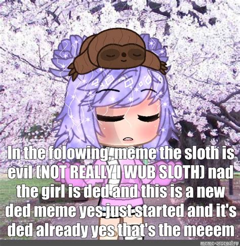 Meme In The Folowing Meme The Sloth Is Evil Not Really I Wub Sloth