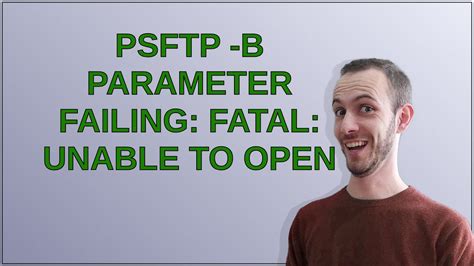Psftp B Parameter Failing Fatal Unable To Open Youtube