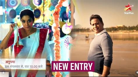 Anupamaa New Man In Anupamas Life Anujs Re Entry To Spice Up