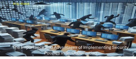 The Importance And Advantages Of Implementing Security Policies In An